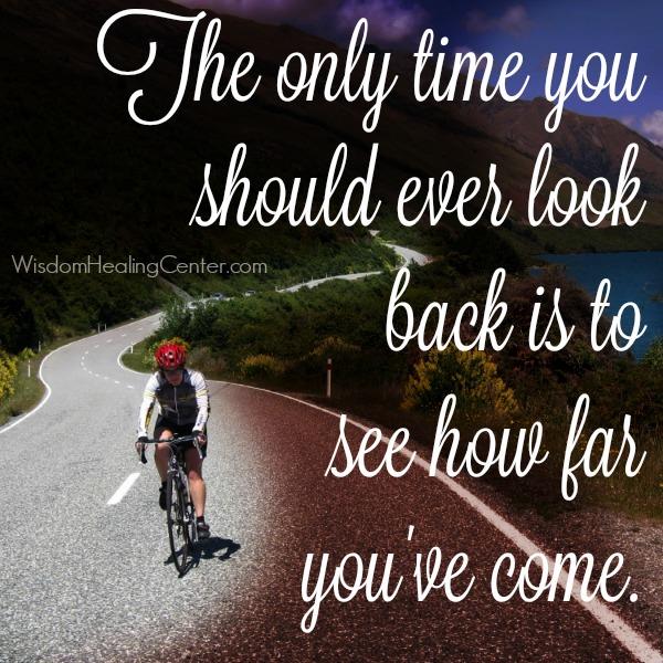 The only time you should look back at your past - Wisdom Healing Center The only time you should look back at your past - Wisdom Healing Center