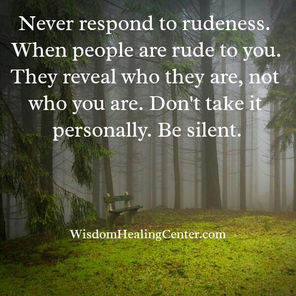Never respond to rudeness - Wisdom Healing Center Never respond to rudeness - Wisdom Healing Center