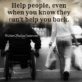 Help people, even when you know they can't help you back - Wisdom ...