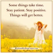 Some things take time. Things will get better - Wisdom Healing Center
